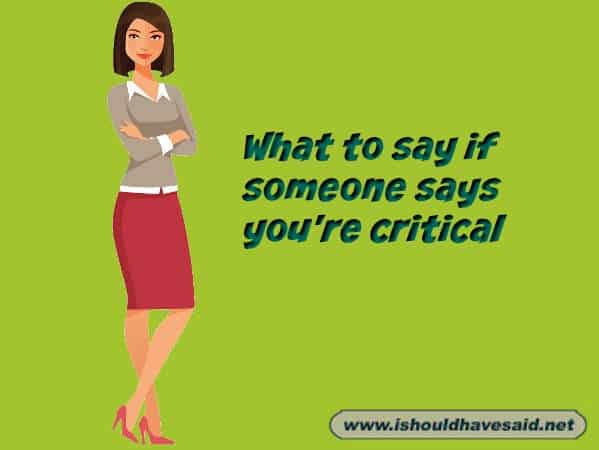 9 Great Comebacks when someone says you're critical | I should have said